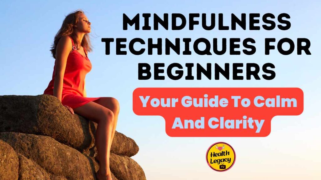 Mindfulness Techniques for Beginners: Your Guide to Calm and Clarity ...